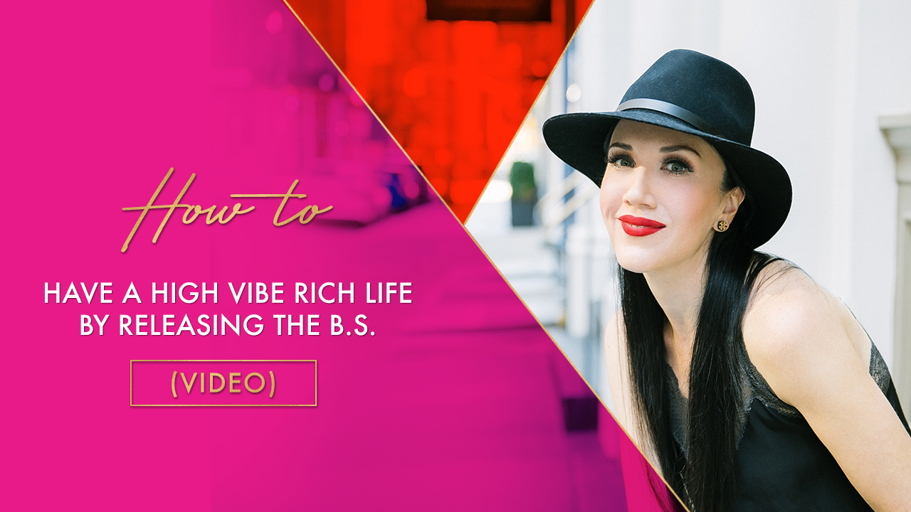 How to have a high vibe rich life by releasing the B.S. (VIDEO ...